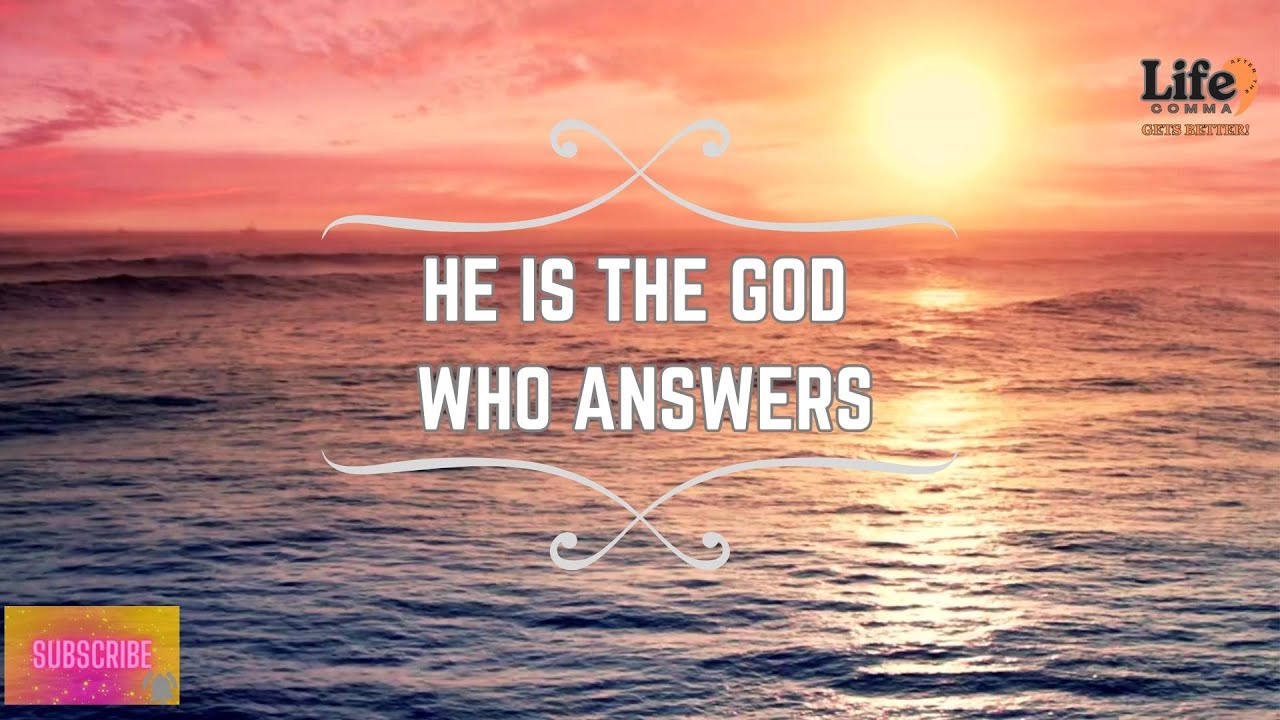 HE IS THE GOD WHO ANSWERS - YouTube