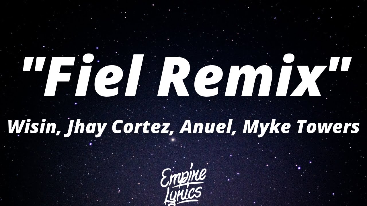 Wisin, Jhay Cortez, Anuel - "Fiel Remix" (Letra/Lyrics) ft. Myke Towers ...