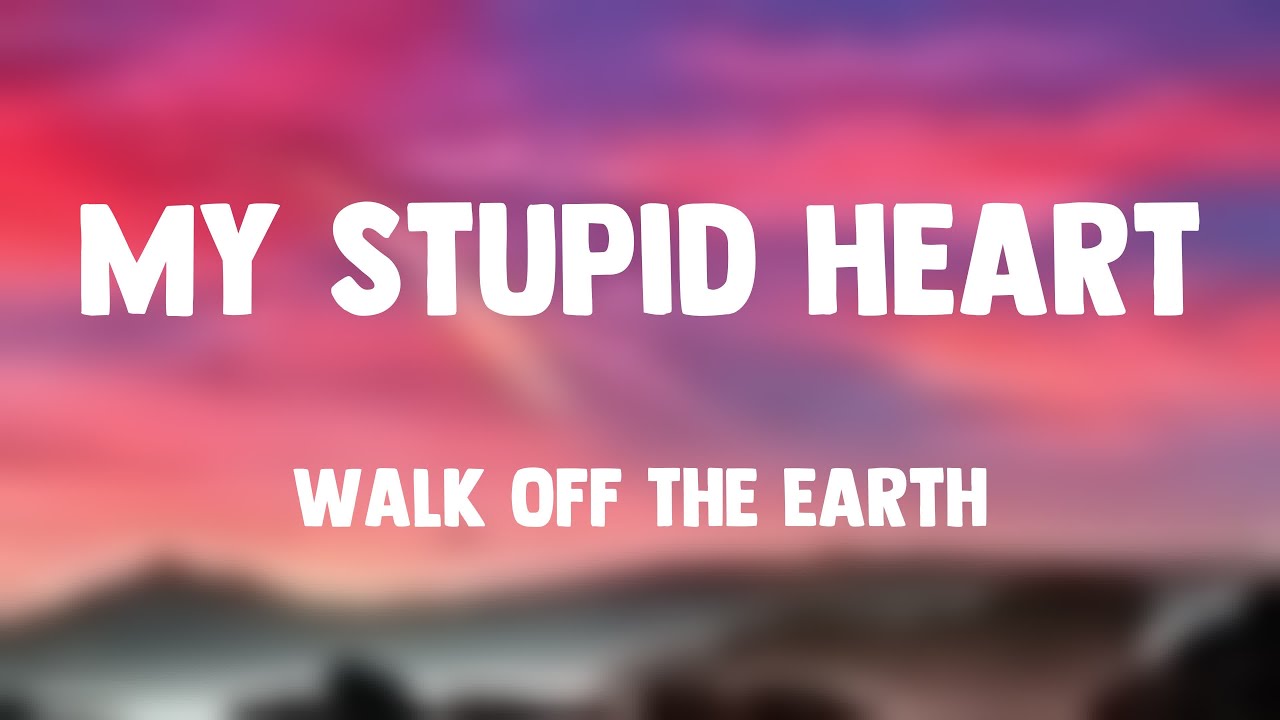 My Stupid Heart - Walk Off The Earth /Lyric Song/ 🍭 - YouTube