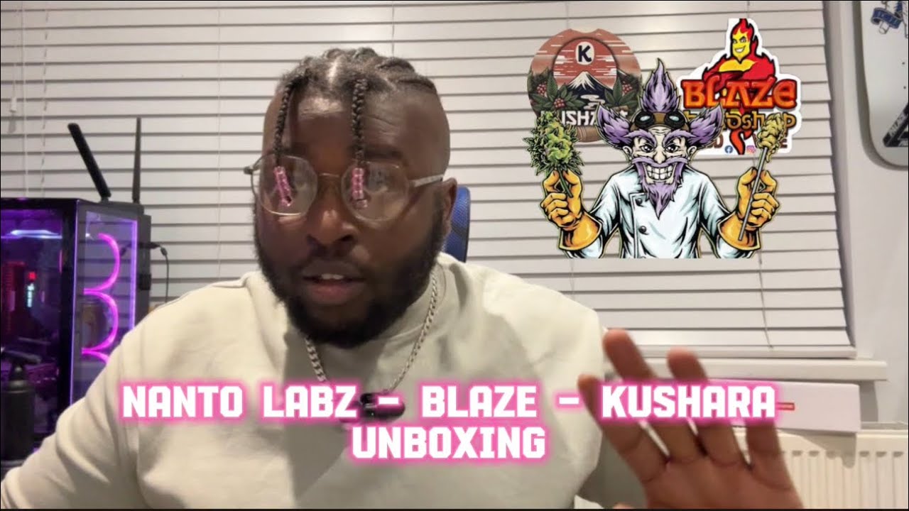 A Little Unboxing | Nanto Labz - Blaze Headshop - Kushara - YouTube