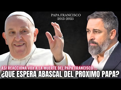 La REACCIÓN de VOX a la MUERTE del PAPA FRANCISCO | Los DESEOS de ABASCAL para el PRÓXIMO CÓNCLAVE