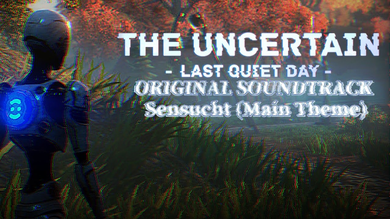The Uncertain: The Last Quiet Day OST - Sensucht (Main Theme/Episode ...