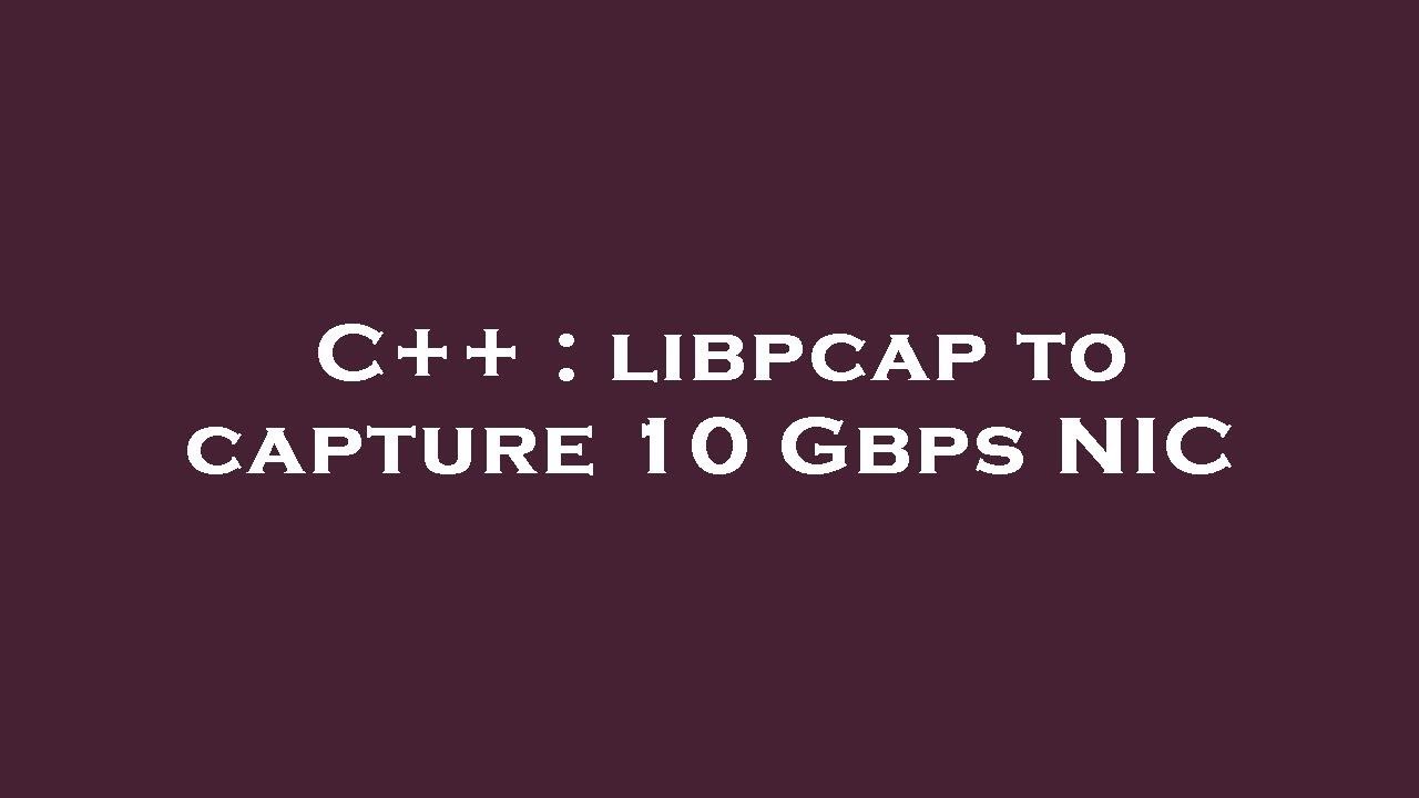 C++ : libpcap to capture 10 Gbps NIC - YouTube