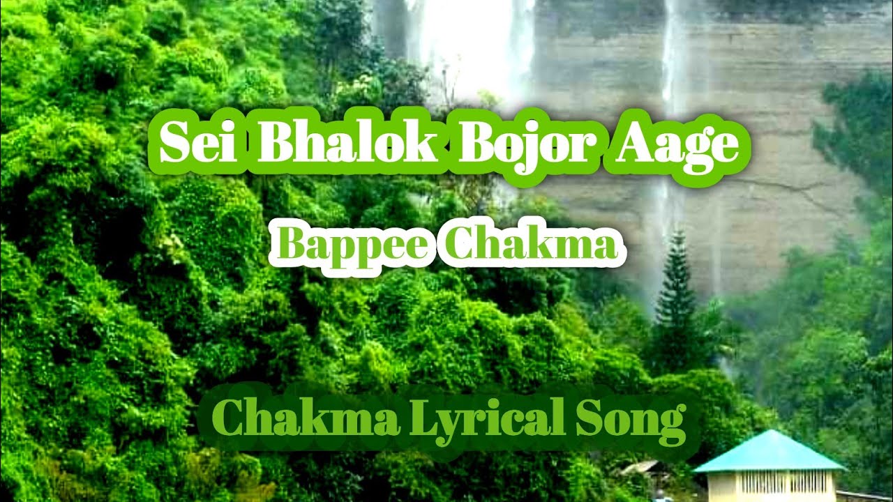 Sei Bhalok Bojor Aage - Chakma Song By Bappee Chakma || Chakma Lyrical ...
