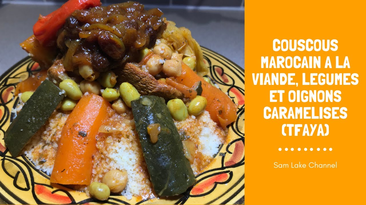 COUSCOUS MAROCAIN A LA VIANDE, LEGUMES ET OIGNONS CARAMELISES (TFAYA ...