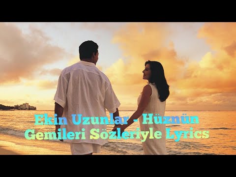 Ekin Uzunlar - Hüznün Gemileri Sözleriyle Lyrics