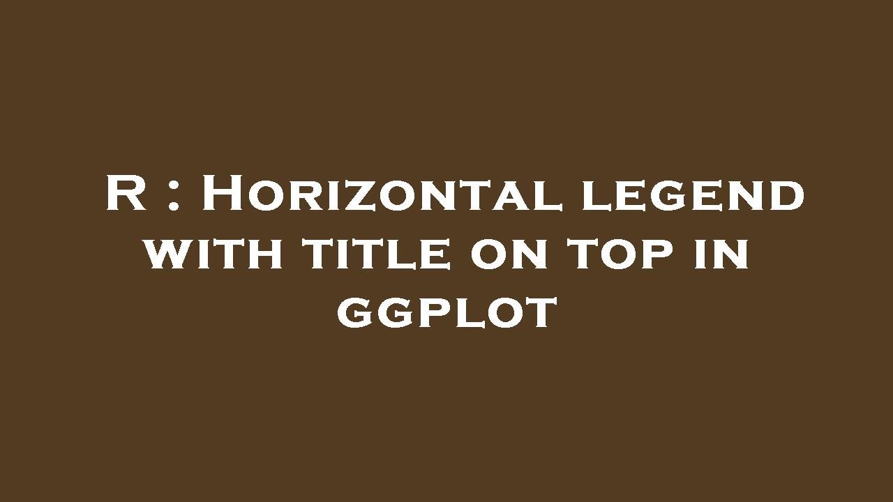 R : Horizontal legend with title on top in ggplot - YouTube