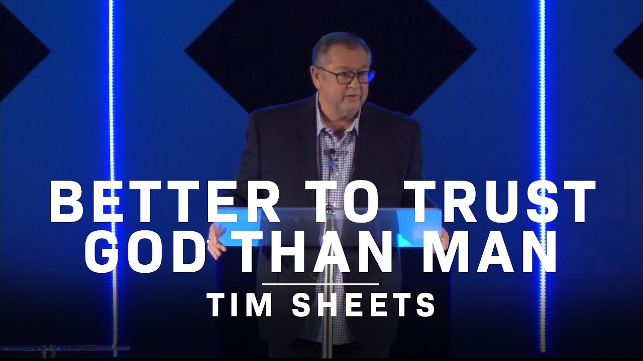 Better To Trust God Than Man | Tim Sheets - YouTube