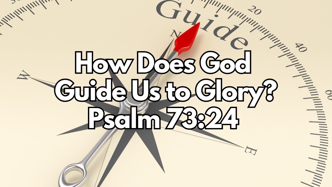 How Does God Guide Us to Glory? - Psalm 73:24 - Daily Devotion - Daily ...