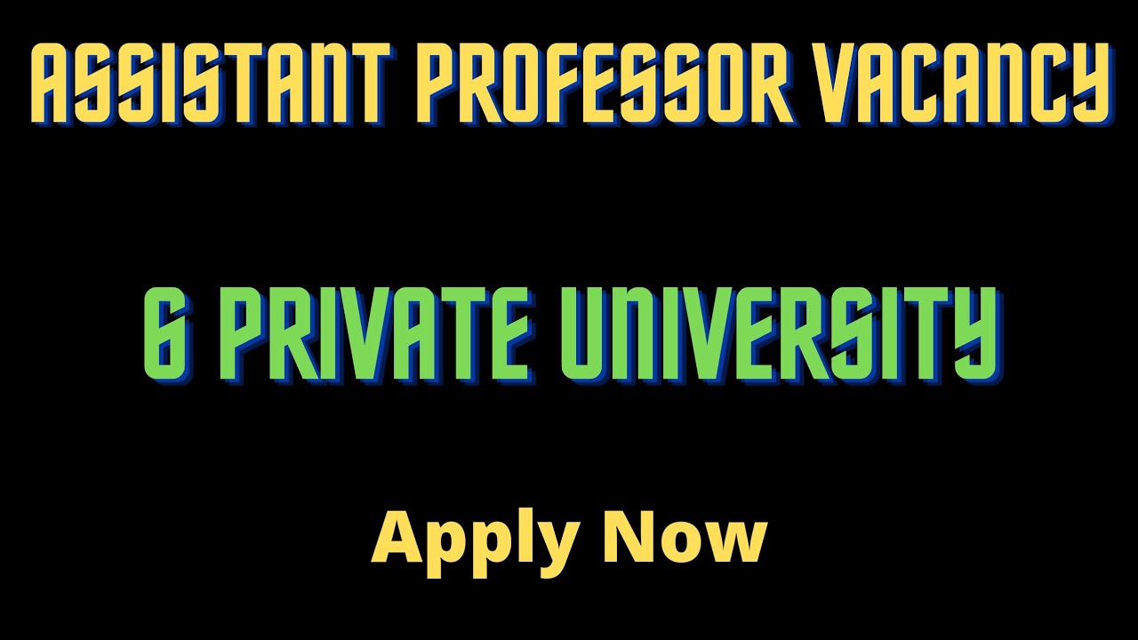 Assistant Professor Vacancy in 6 Private Universities.|Assistant ...