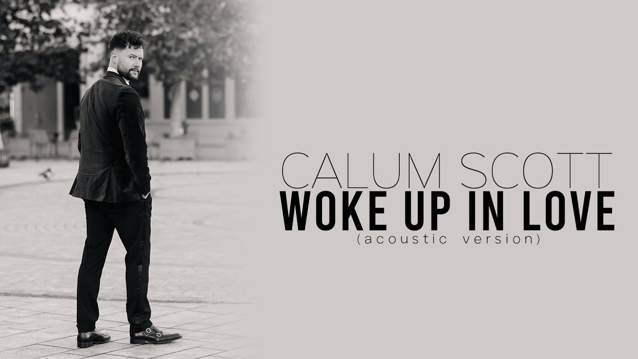 Woke Up in Love (acoustic) - Calum Scott [Lyrics] - YouTube