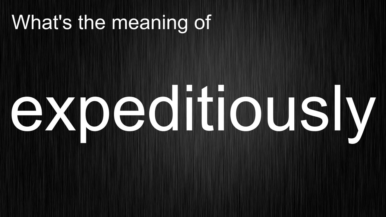 What's the meaning of "expeditiously", How to pronounce expeditiously ...
