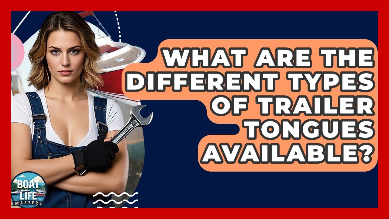 What Are The Different Types Of Trailer Tongues Available? - Boat Life ...