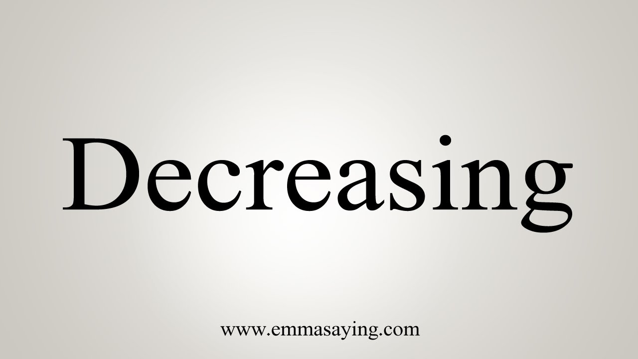 How To Say Decreasing - YouTube