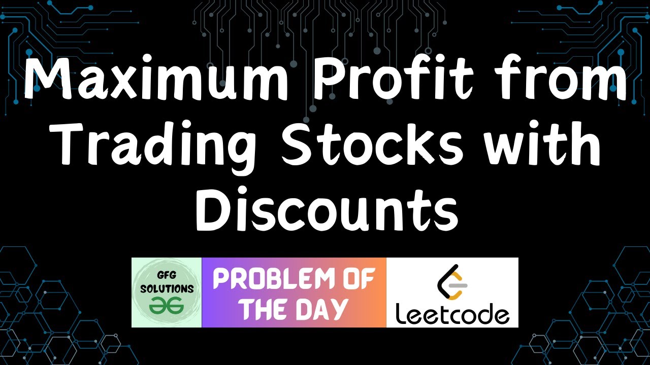 #757 Maximum Profit from Trading Stocks with Discounts | Leetcode POTD ...