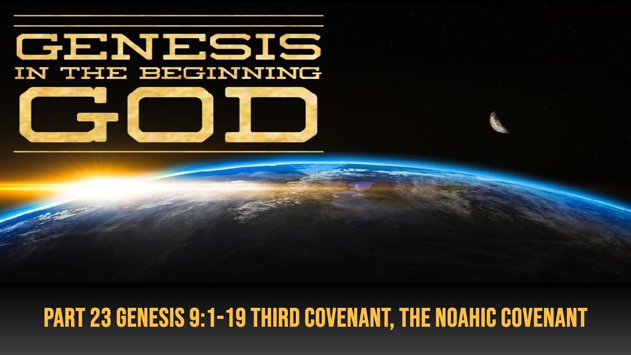 Part 23 Genesis 9:1-19 Third Covenant, The Noahic Covenant with Brother ...
