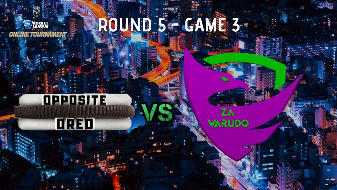 Rocket League Online Tournament - Round 5 Opposite Oreo vs Za Warudo ...