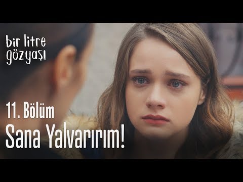 Sana yalvarıyorum! - Bir Litre Gözyaşı 11. Bölüm