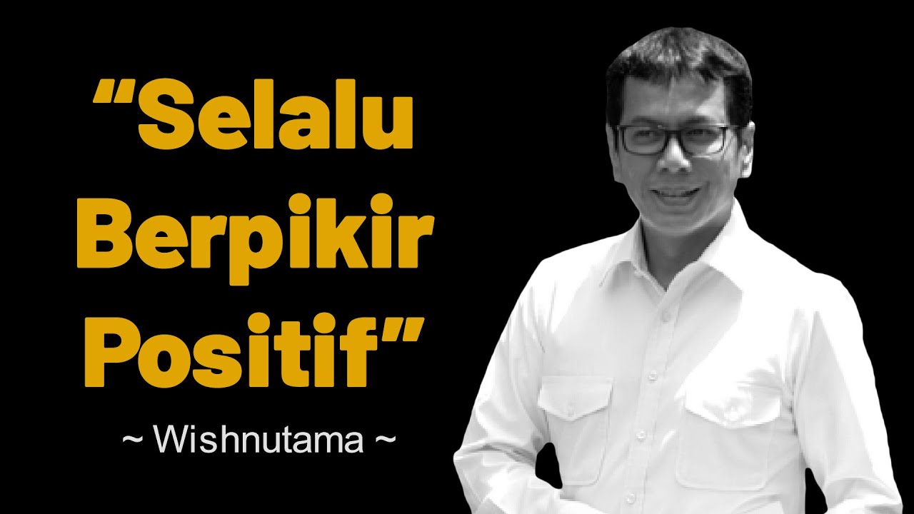 Wishnutama | Selalu Berpikir Positif | Motivasi | Benah Diri - YouTube