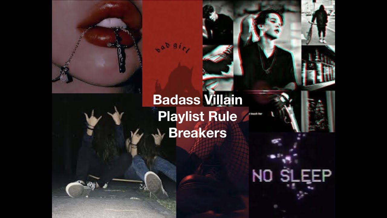 Badass and Villain Playlists For those who want to break the rules ...