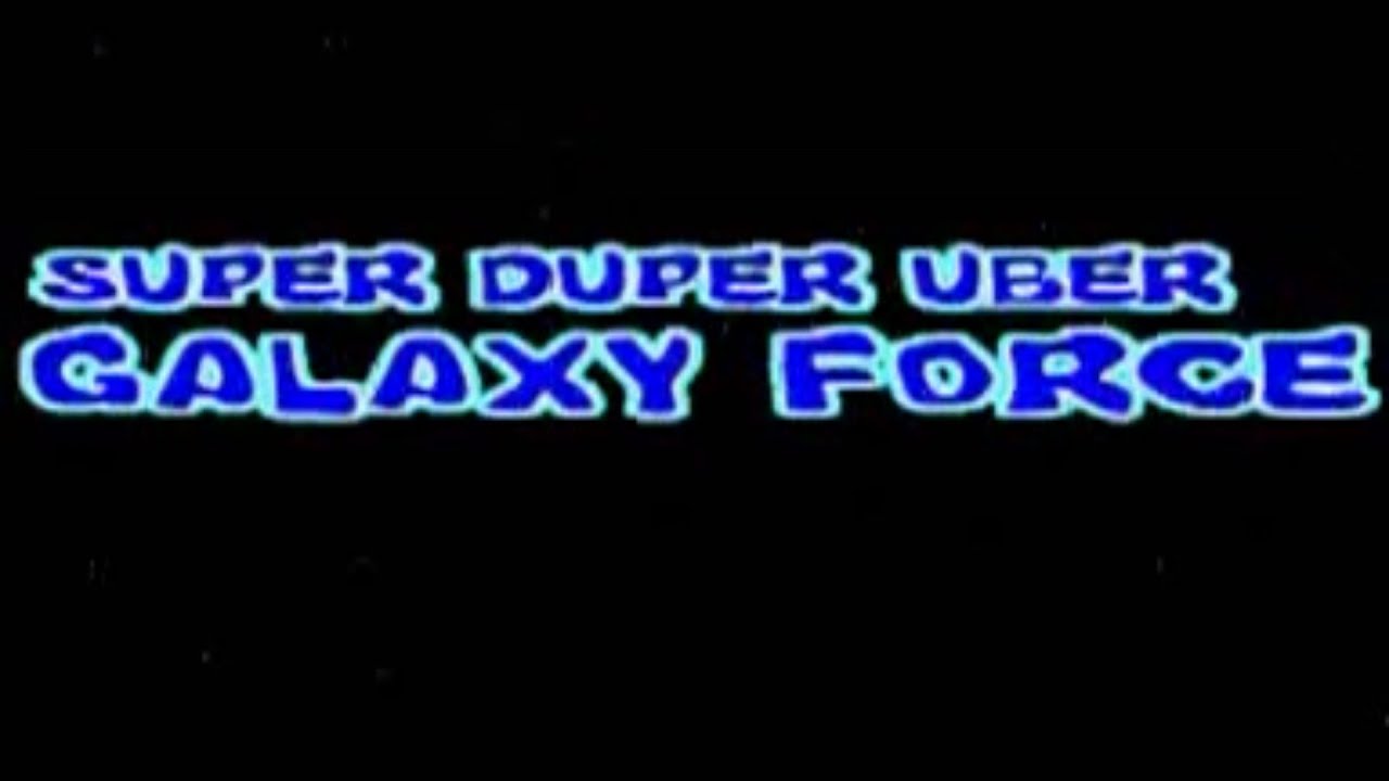 Super Duper Uber Galaxy Force (OG Edition) - YouTube