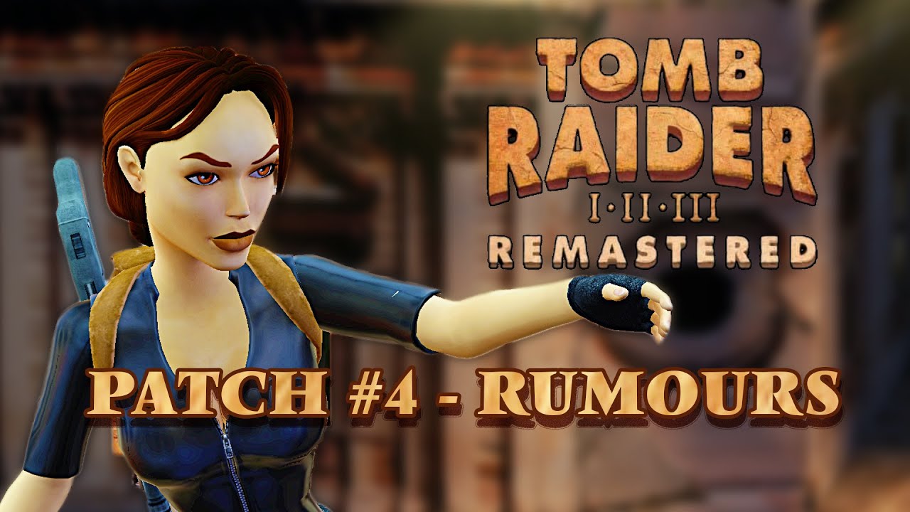 Tomb Raider I - III Remastered - Patch 4 RUMOURS! - YouTube
