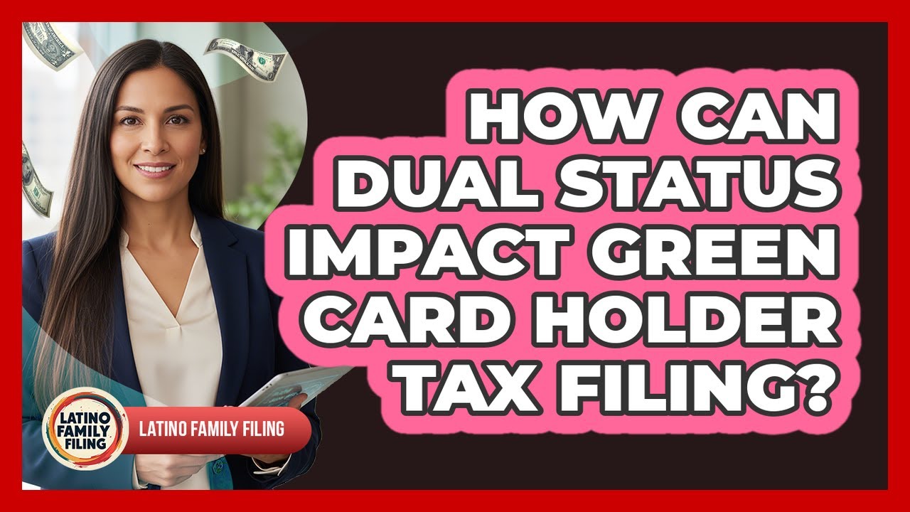 How Can Dual Status Impact Green Card Holder Tax Filing? - Latino ...