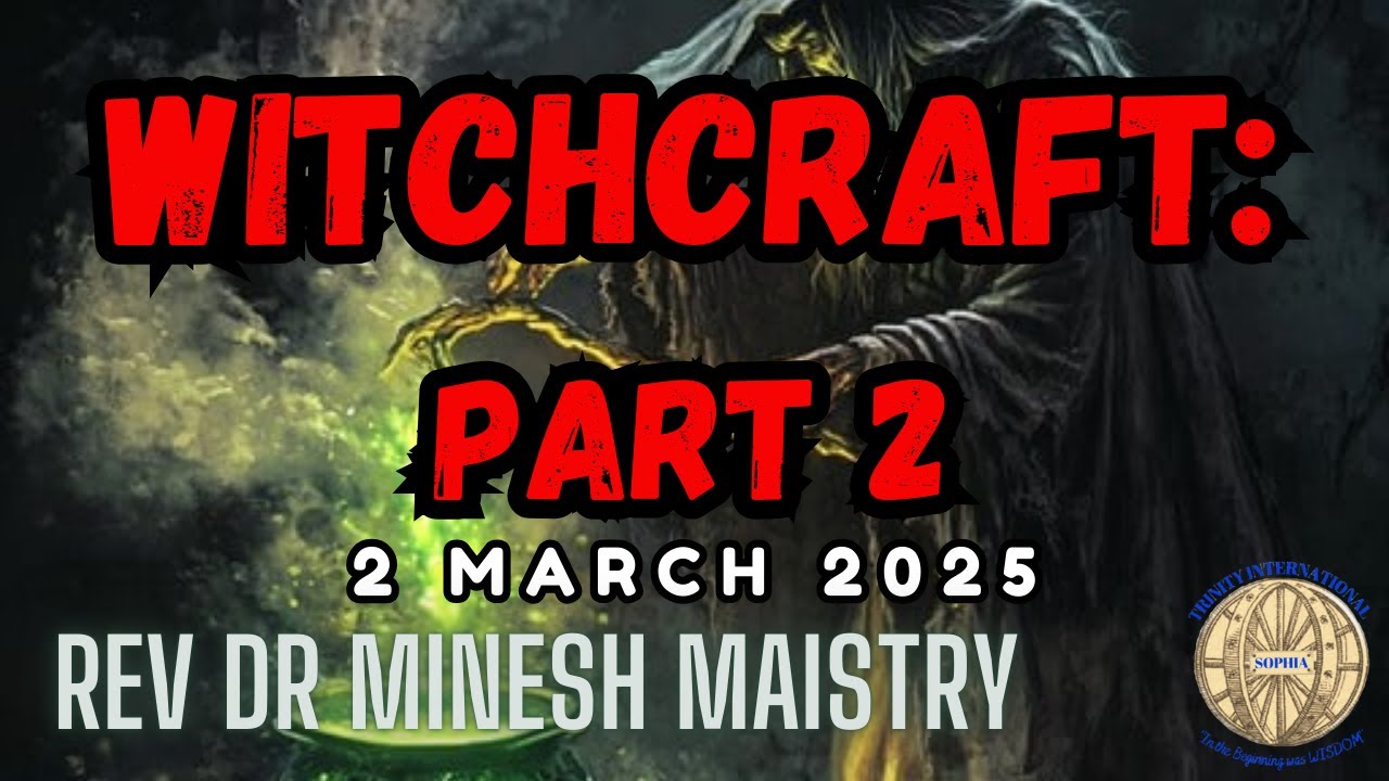 WITCHCRAFT: PART 2 (Sermon: 2 March 2025) - REV DR MINESH MAISTRY - YouTube