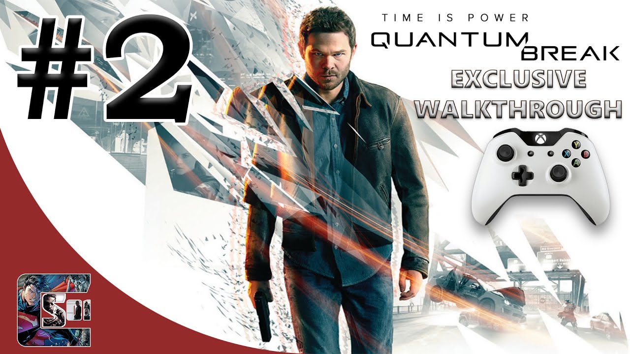 Quantum Break - Exclusive Gameplay Walkthrough - HARD - Part 2 - "I Can ...