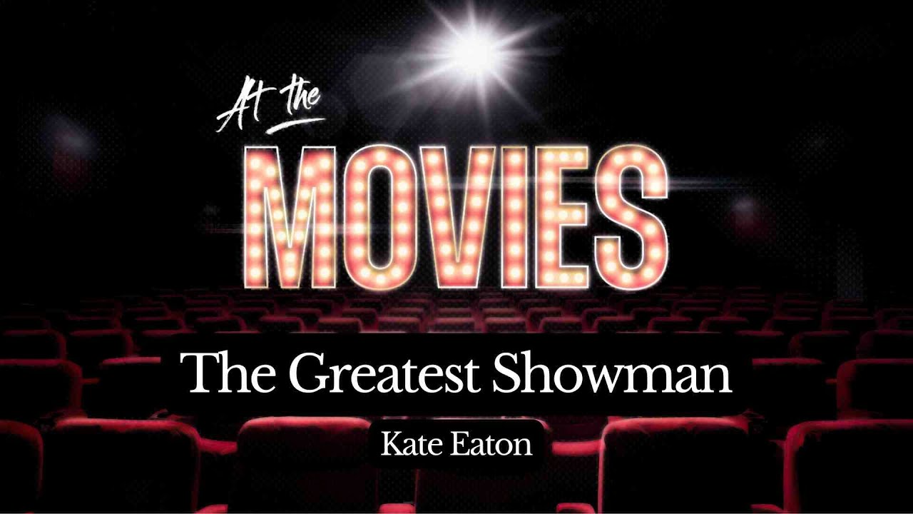At The Movies | The Greatest Showman | Kate Eaton - YouTube