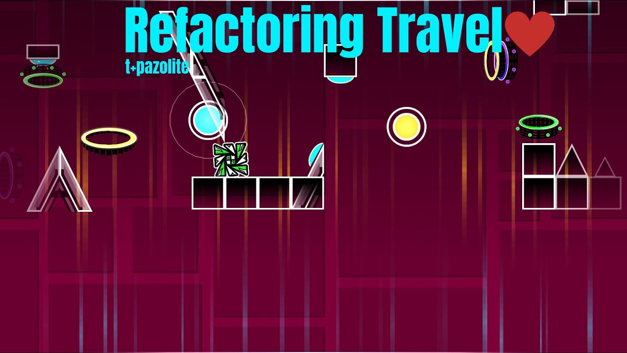 Refactoring Travel // Geometry Dash // t+pazolite // My Part - YouTube