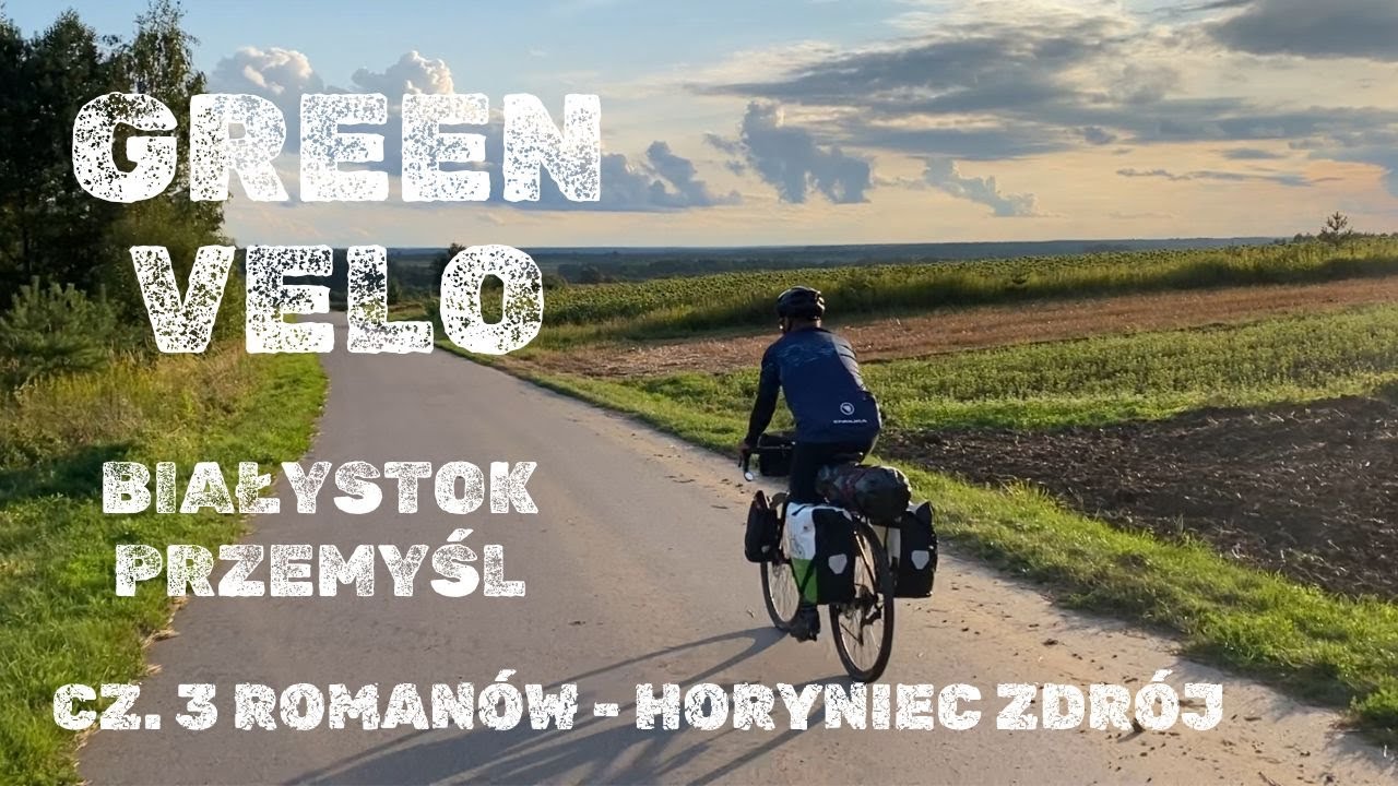 Green Velo Białystok - Przemyśl cz.3 Romanów - Horyniec Zdrój (przez ...