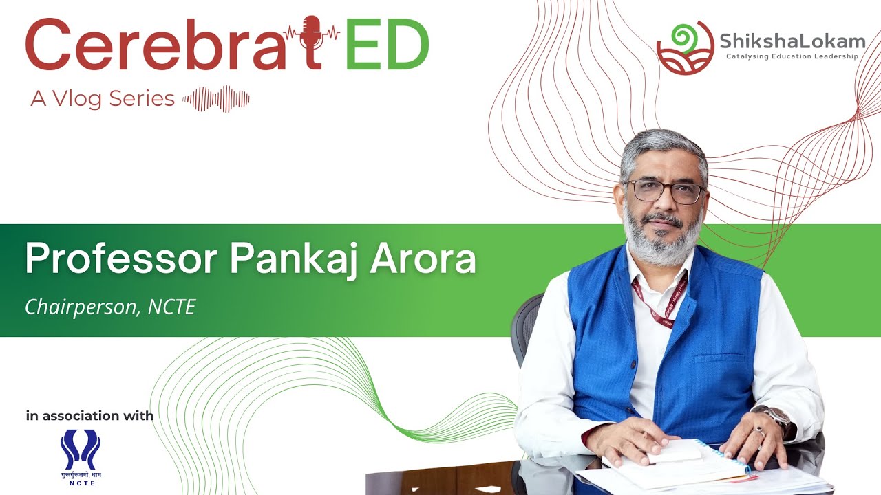 CerebratED | Chairperson, NCTE | Professor Pankaj Arora - YouTube