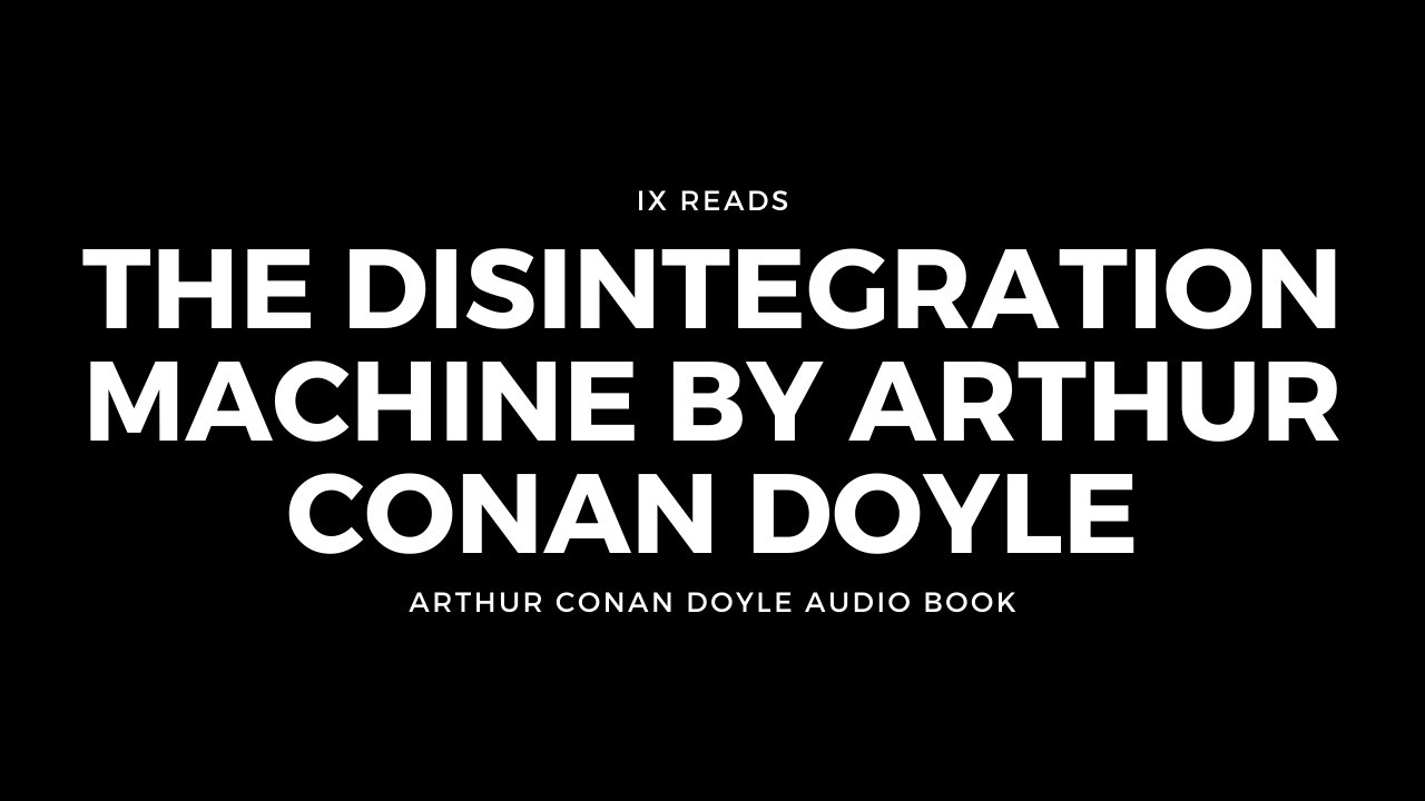 The Disintegration Machine | By Arthur Conan Doyle | Audio Book - YouTube
