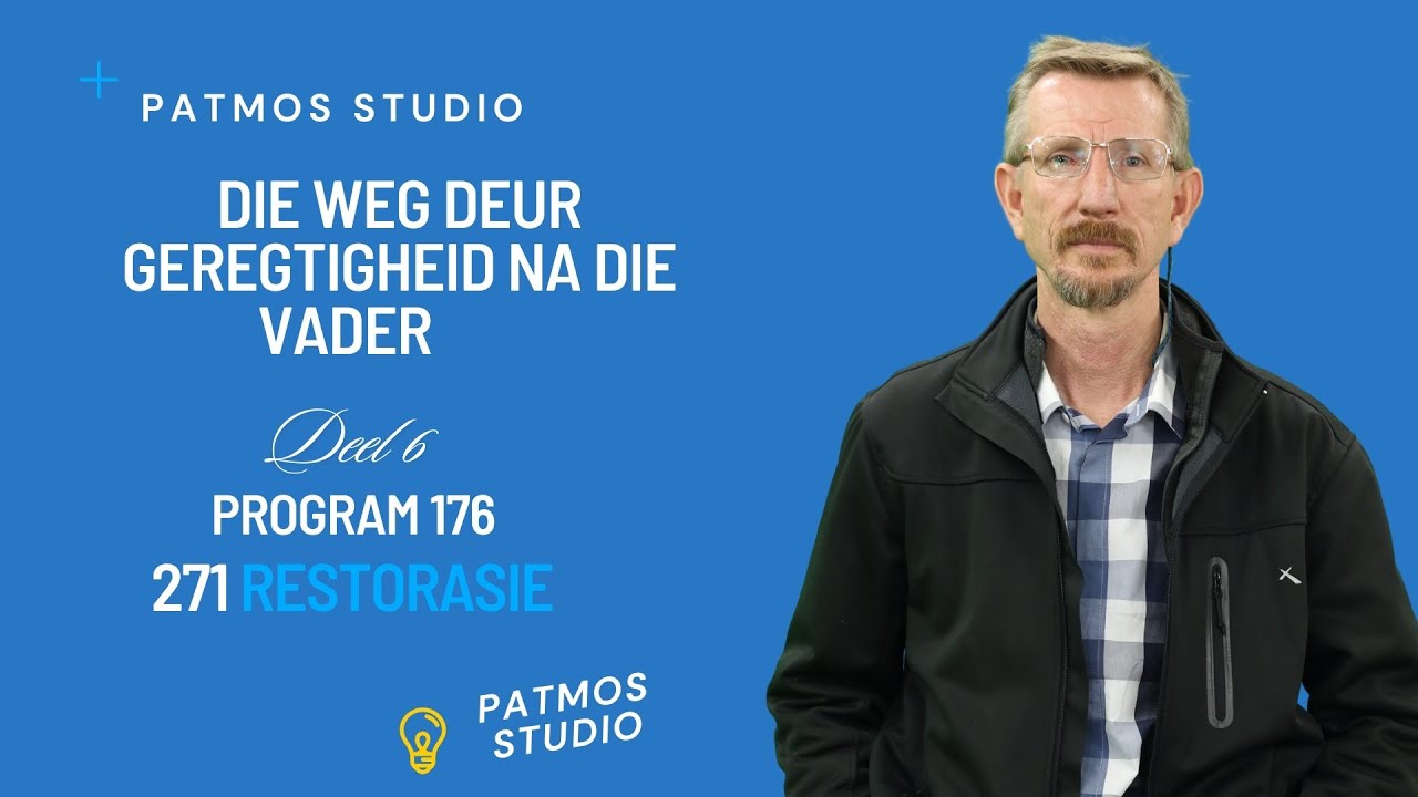 Program 176 | 7 – Die Weg deur Geregtigheid na die Vader | Deel 6 | 271 ...