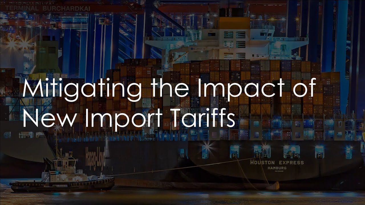Mitigating the Impact of New Import Tariffs - YouTube