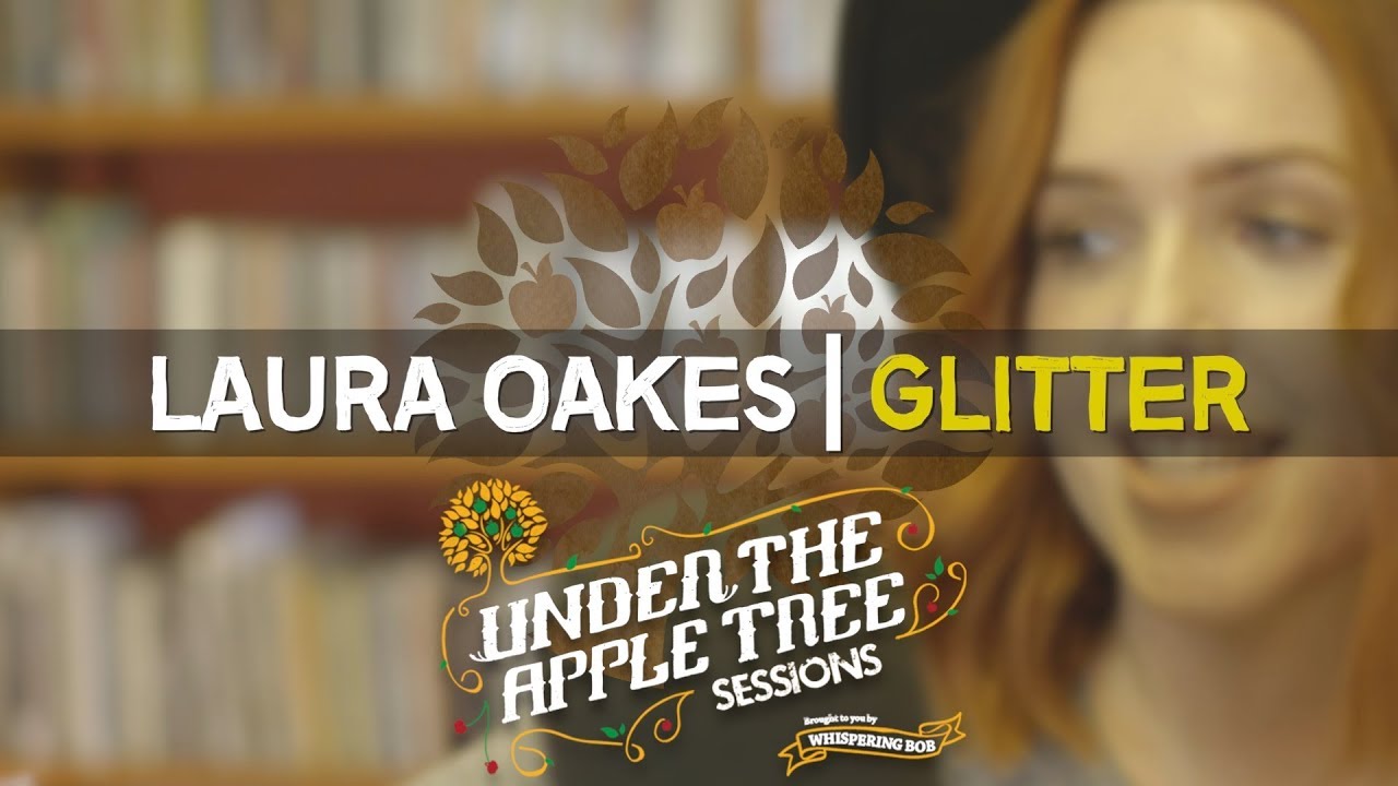 Laura Oakes - 'Glitter' | UNDER THE APPLE TREE - YouTube