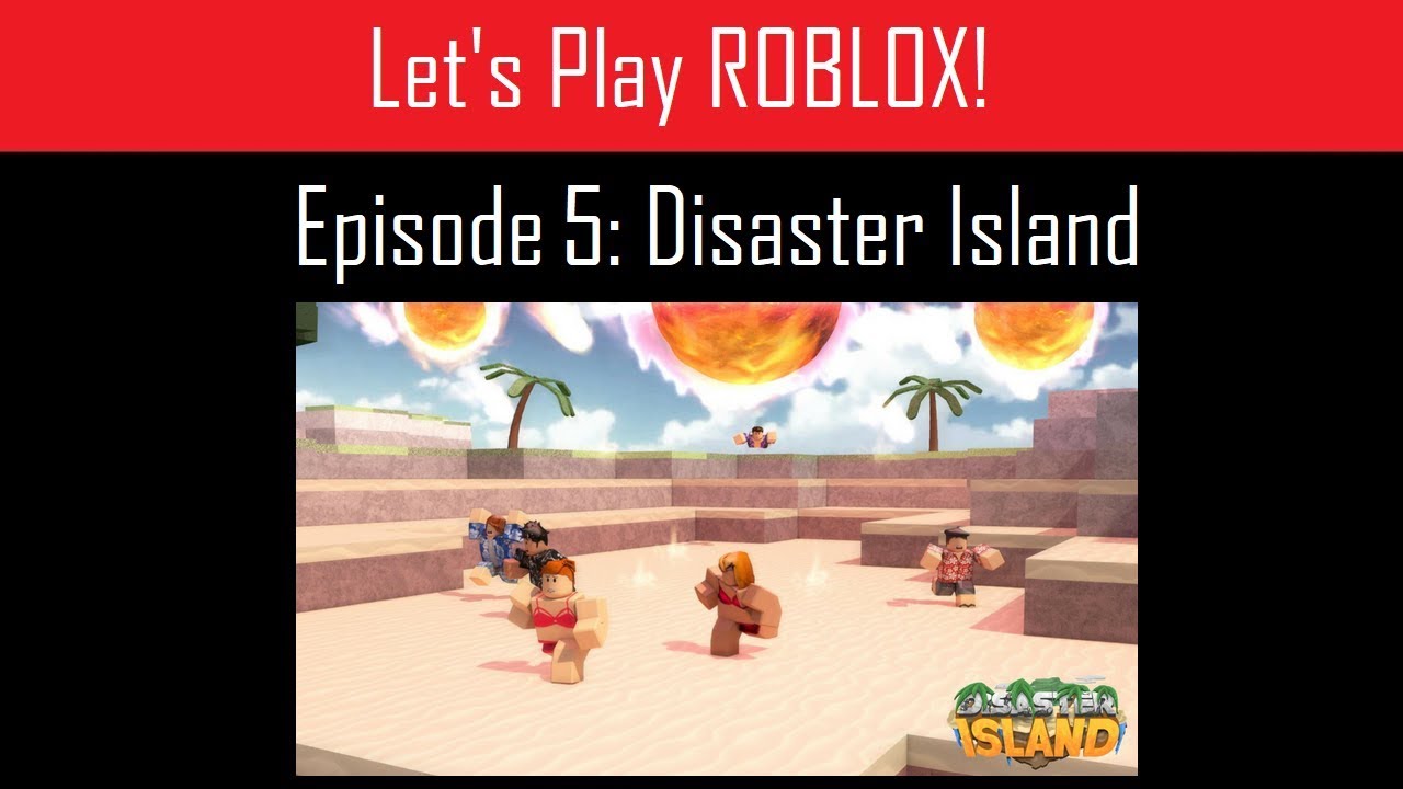 Let's Play ROBLOX! (Episode 5 - Disaster Island) - YouTube
