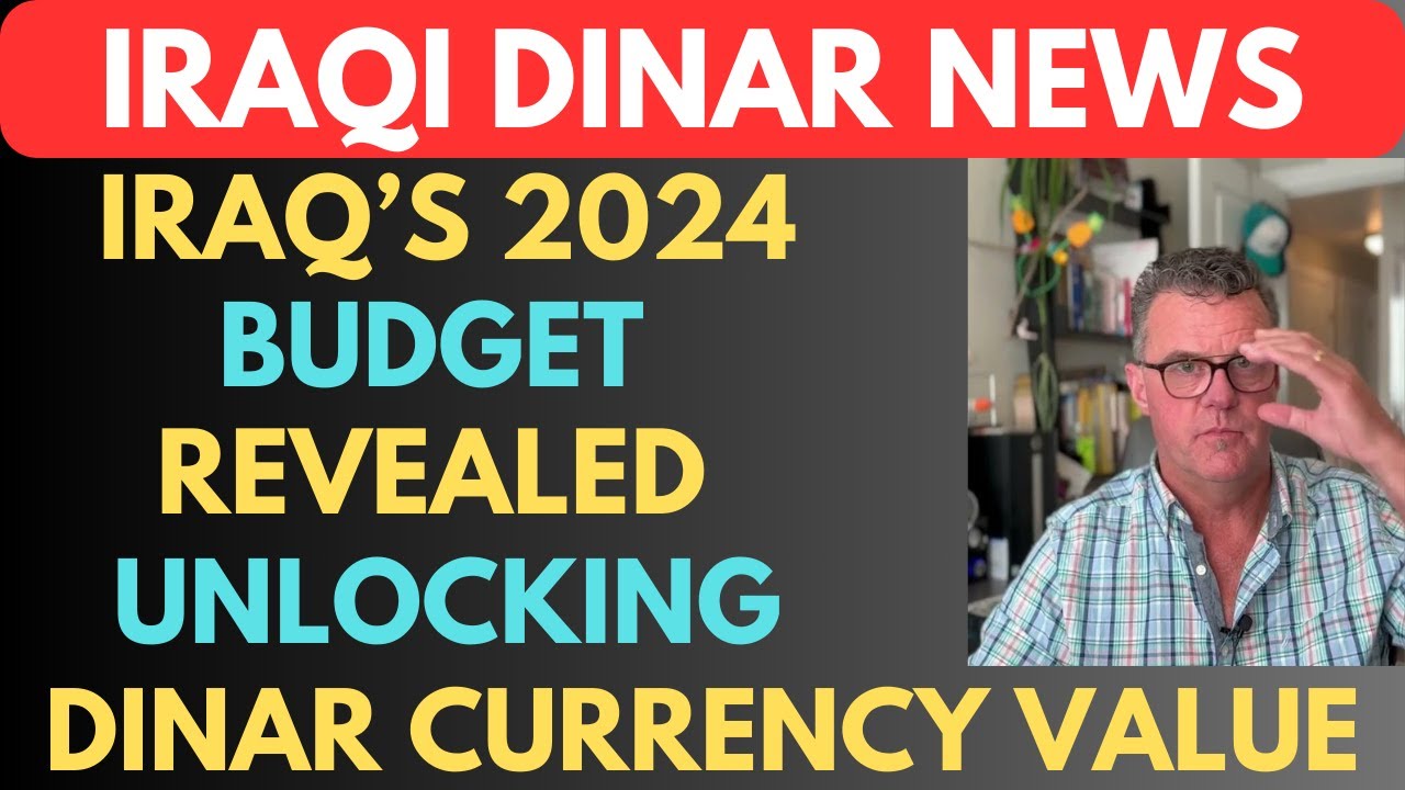 "IRAQ'S 2024 BUDGET REVEALED UNLOCKING DINAR CURRENCY VALUE"/iraqi ...