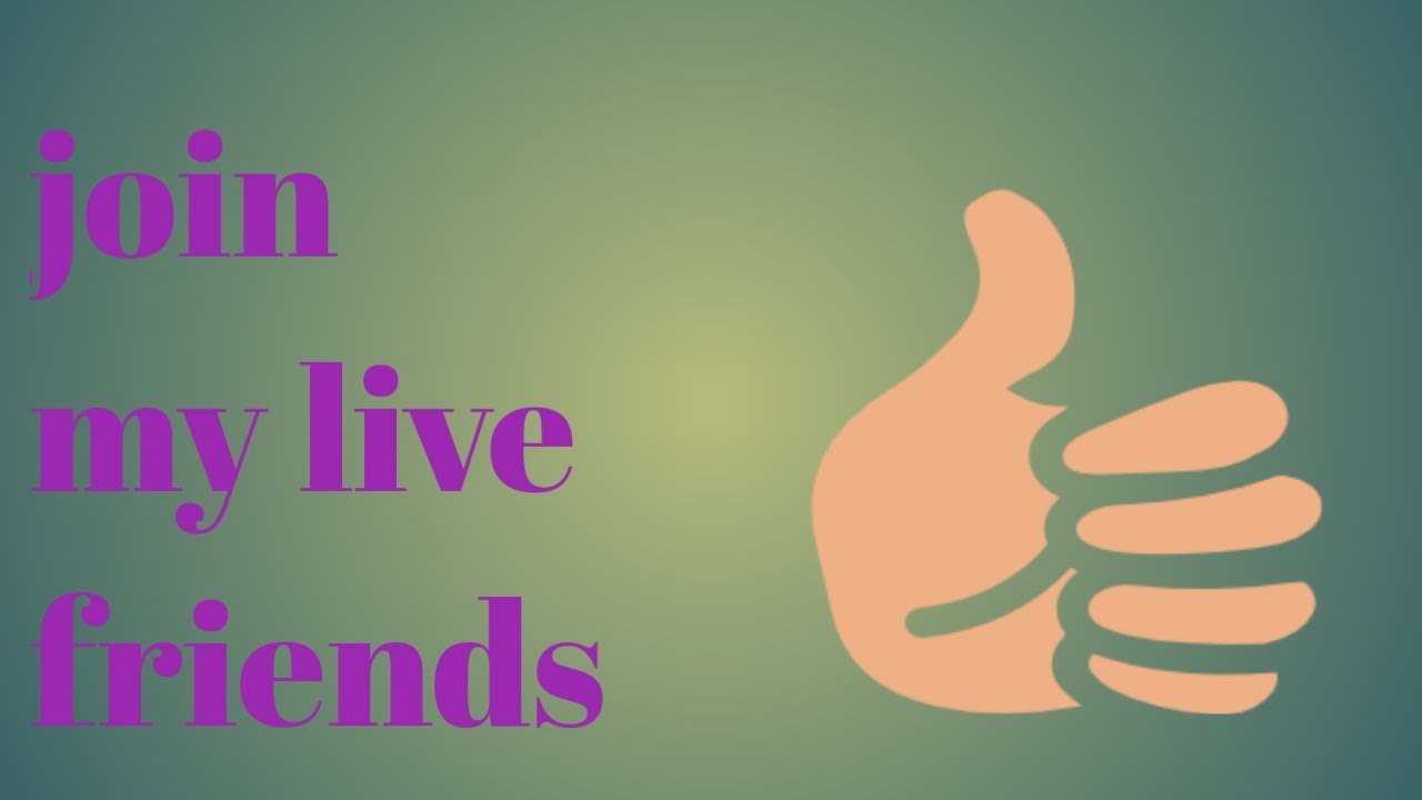 join my live friends - YouTube