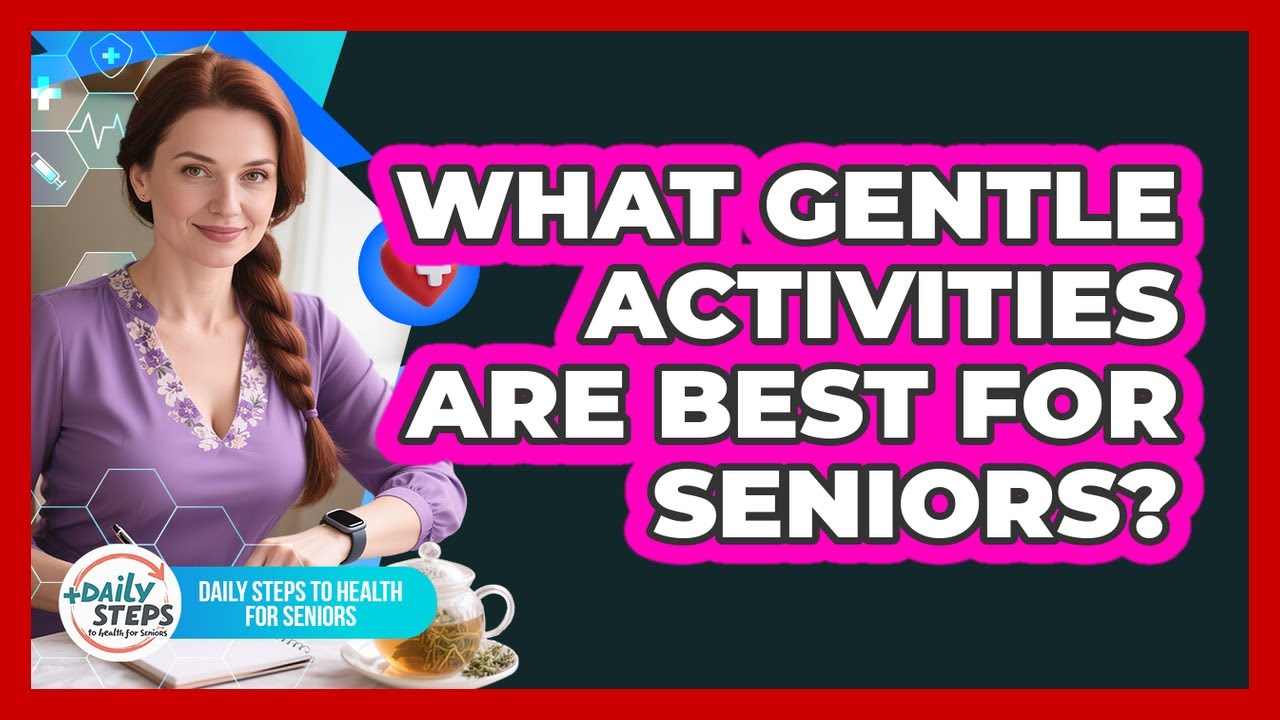 What Gentle Activities Are Best For Seniors? - YouTube