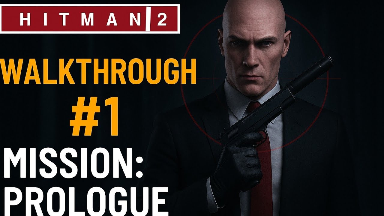 Hitman 2 – Prologue Full Mission Guide | Beginner Friendly Walkthrough ...