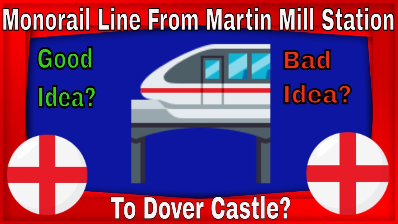 Monorail Line From Martin Mill Station To Dover Castle? Good Idea? Or ...