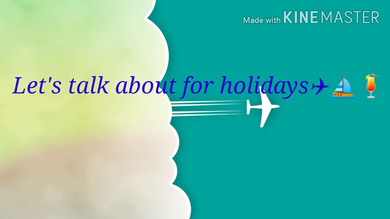 Let's talk about for holidays..#vacation be love.. - YouTube