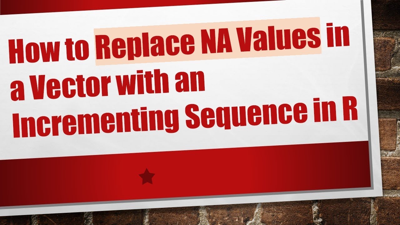 How To Replace Na Values In A Vector With An Incrementing Sequence In R Youtube