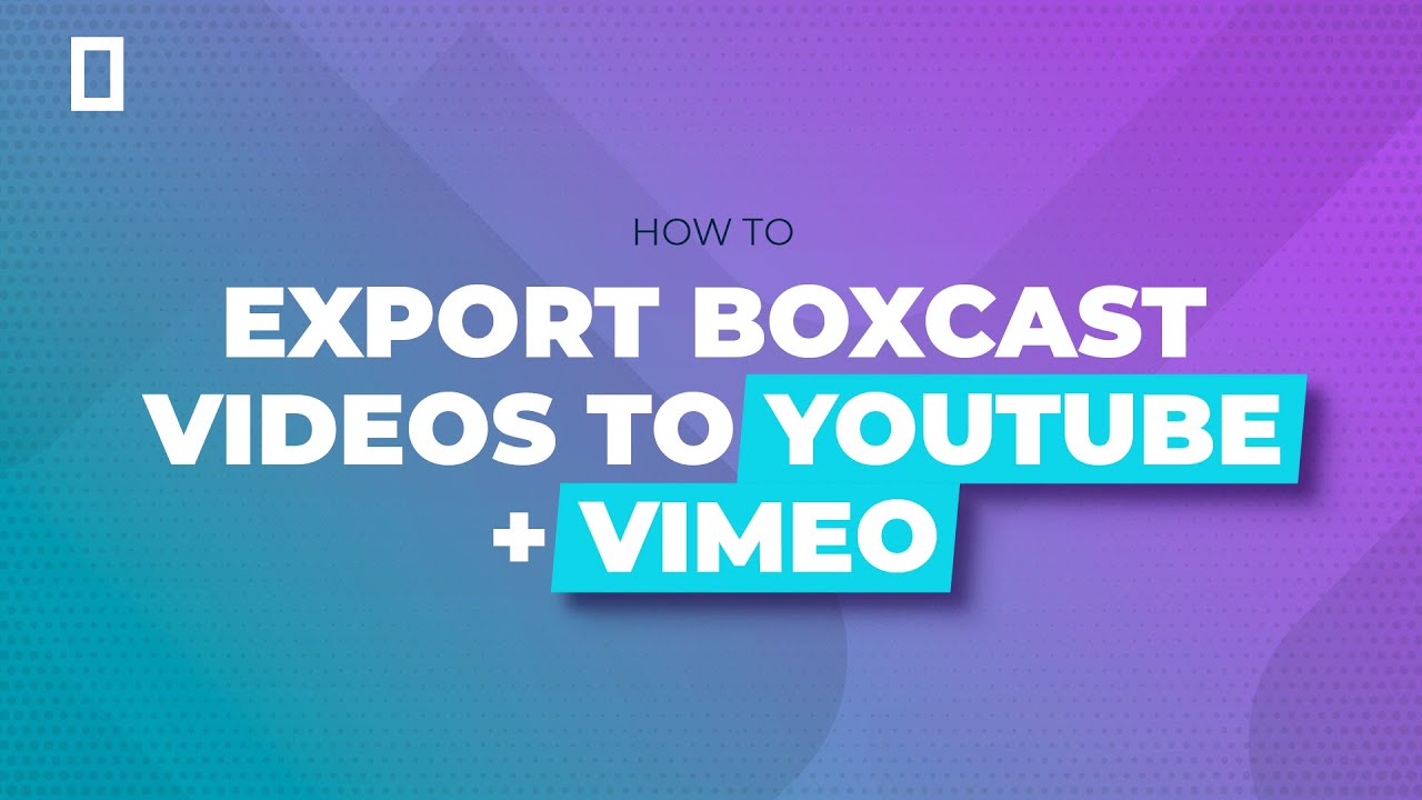 How to Export BoxCast Videos to YouTube and Vimeo - YouTube