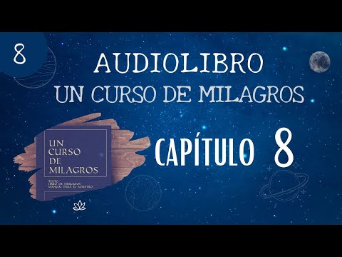 AUDIOLIBRO COMPLETO de Un Curso de Milagros / Capítulo 8 UCDM
