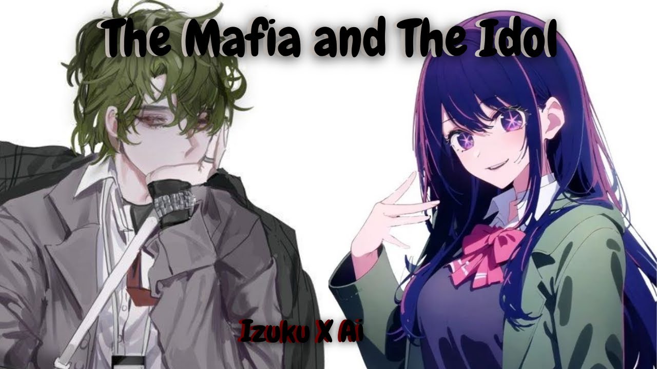 The Mafia and The Idol | Izuku X Ai Hoshino | Mha Two-Shot (1/2) - YouTube