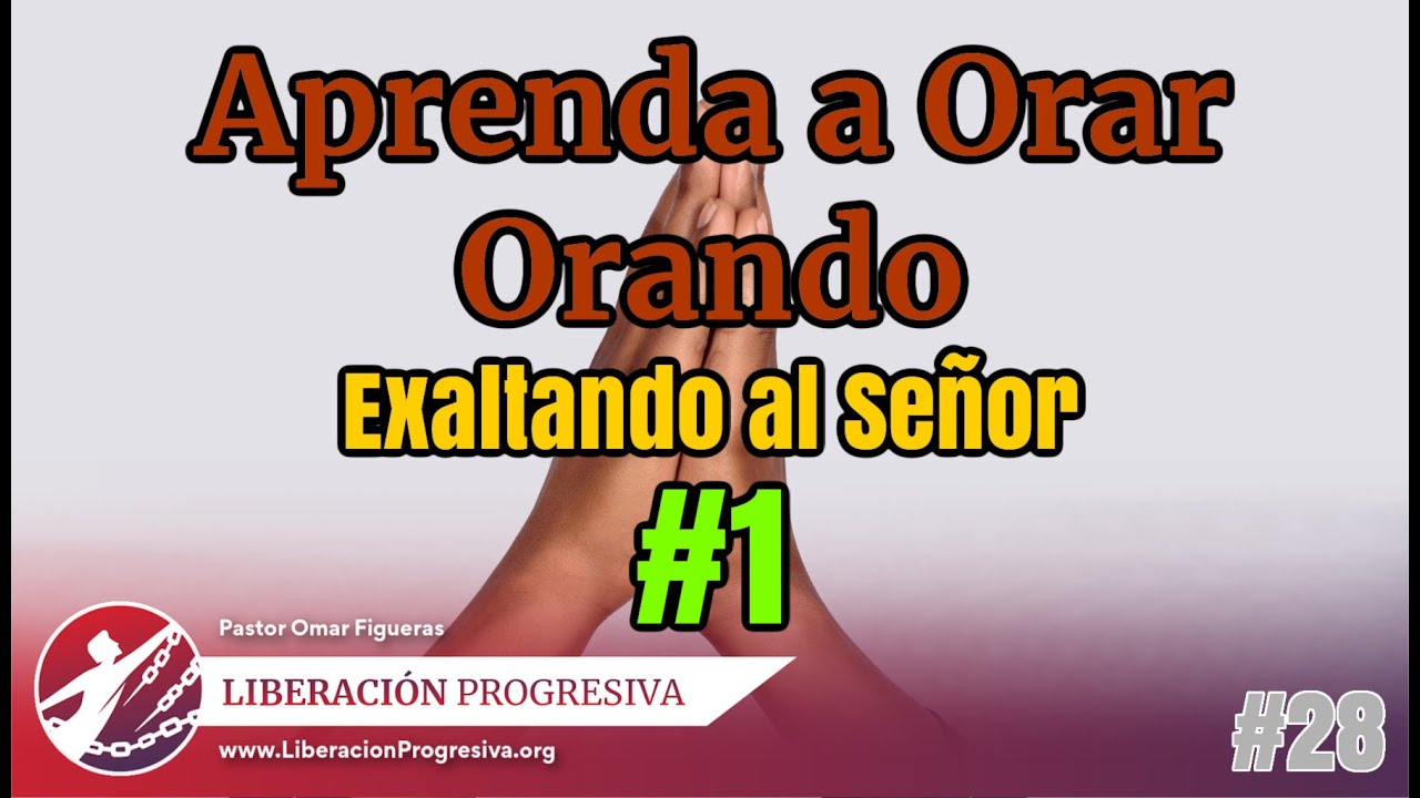 Aprenda a Orar Orando Exaltando al Senor #1 - YouTube