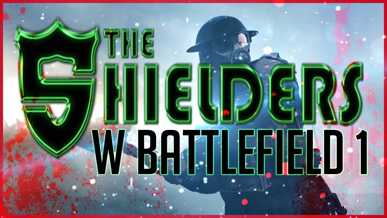 THE SHIELDERS W BATTLEFIELD 1 | Kroniki wojenne - YouTube